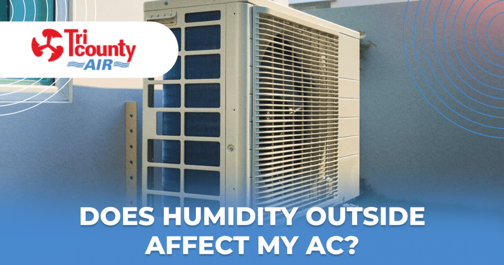 Does Humidity Outside Affect My AC? - Tri County A/C and Heating