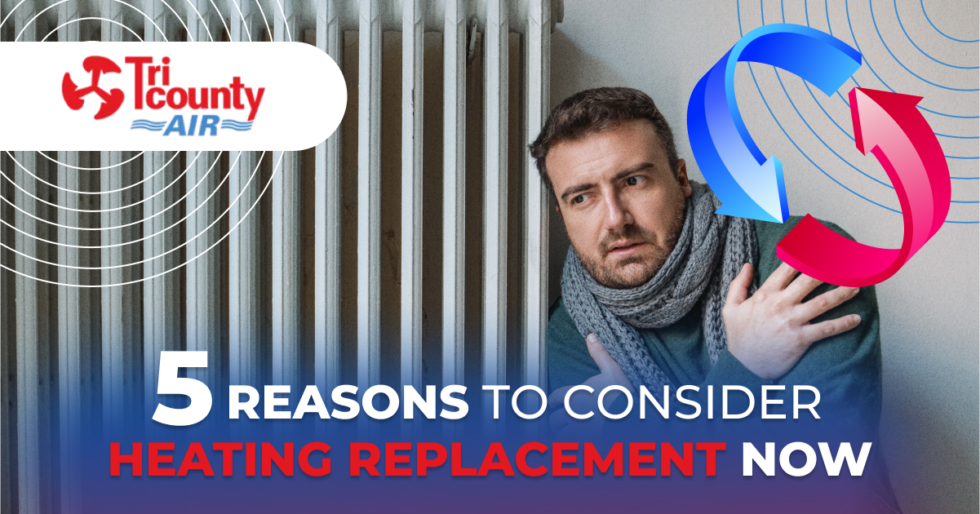 5 Reasons to Consider Heating Replacement Now - Tri County A/C and Heating