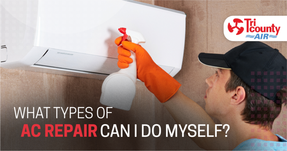 What Types of AC Repair Can I Do Myself? - Tri County A/C and Heating